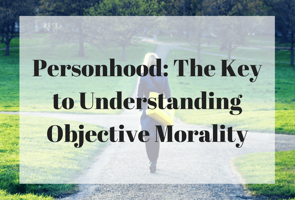 Personhood: The Key to Understanding Objective Morality