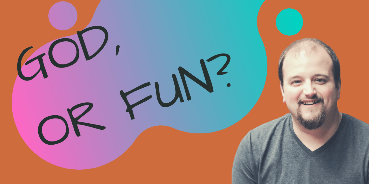 Do I Have to Choose Between God and Fun? - Steve Schramm Ministries